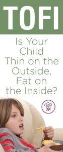 TOFI - Is Your Child Thin on the Outside, Fat on the Inside?
